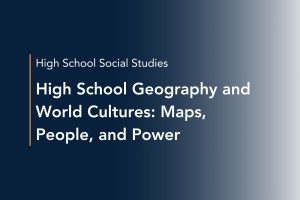 High School Geography & World Cultures: Maps, People & Power